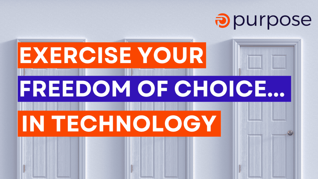 Exercise Freedom of Choice… in Technology - Purpose
